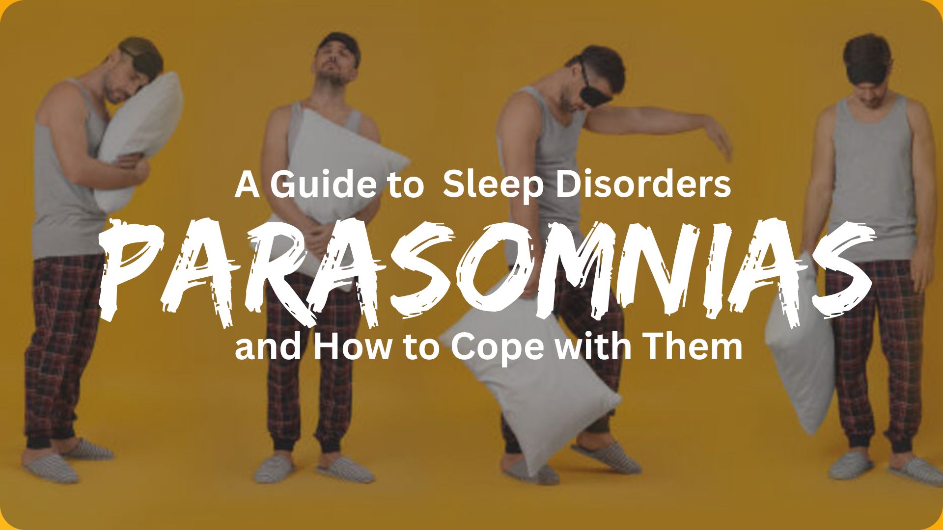 A Guide to Sleep Disorders Parasomnias and How to Cope