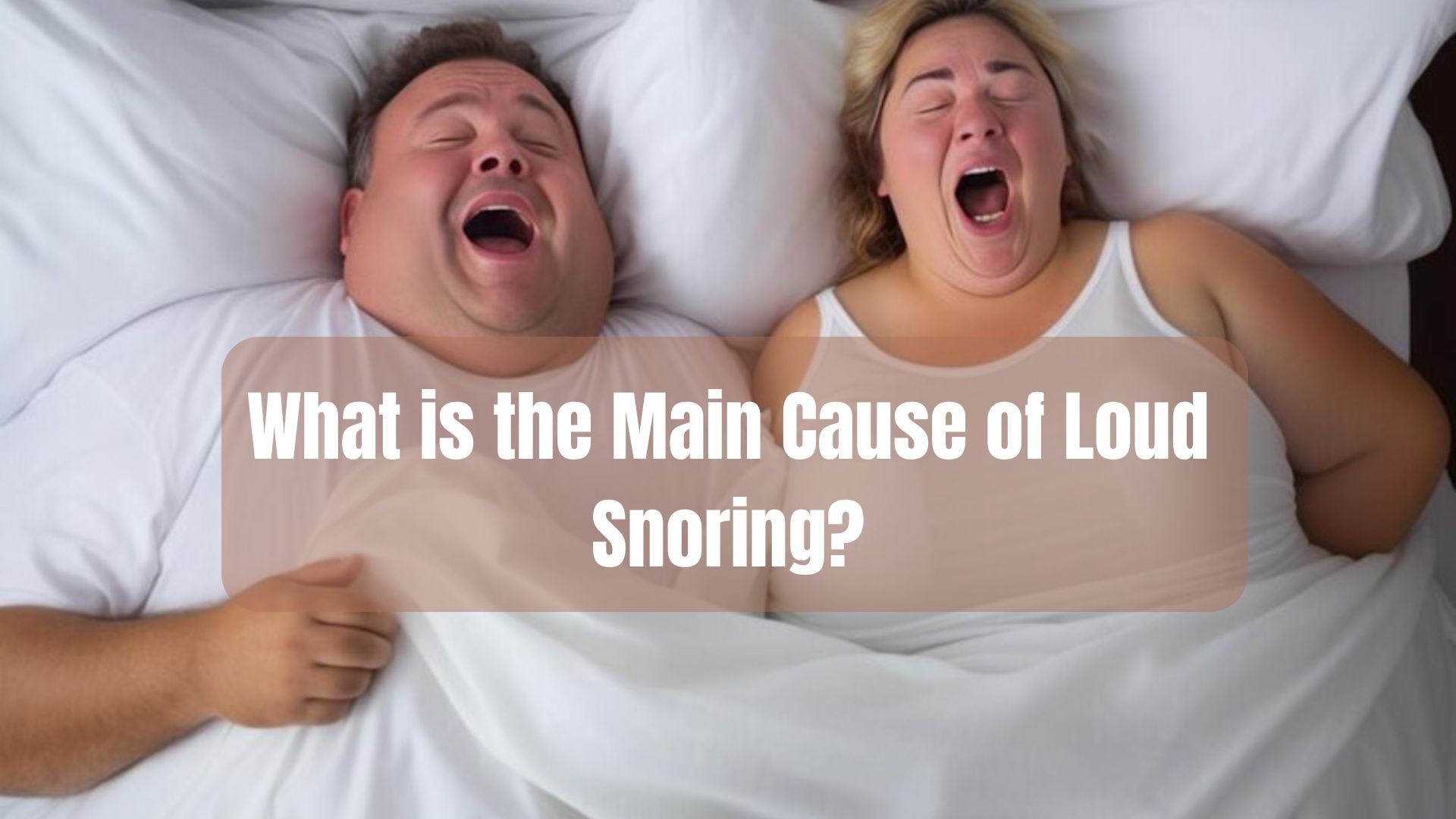 Discover the Main Cause of Loud Snoring and How to Address It