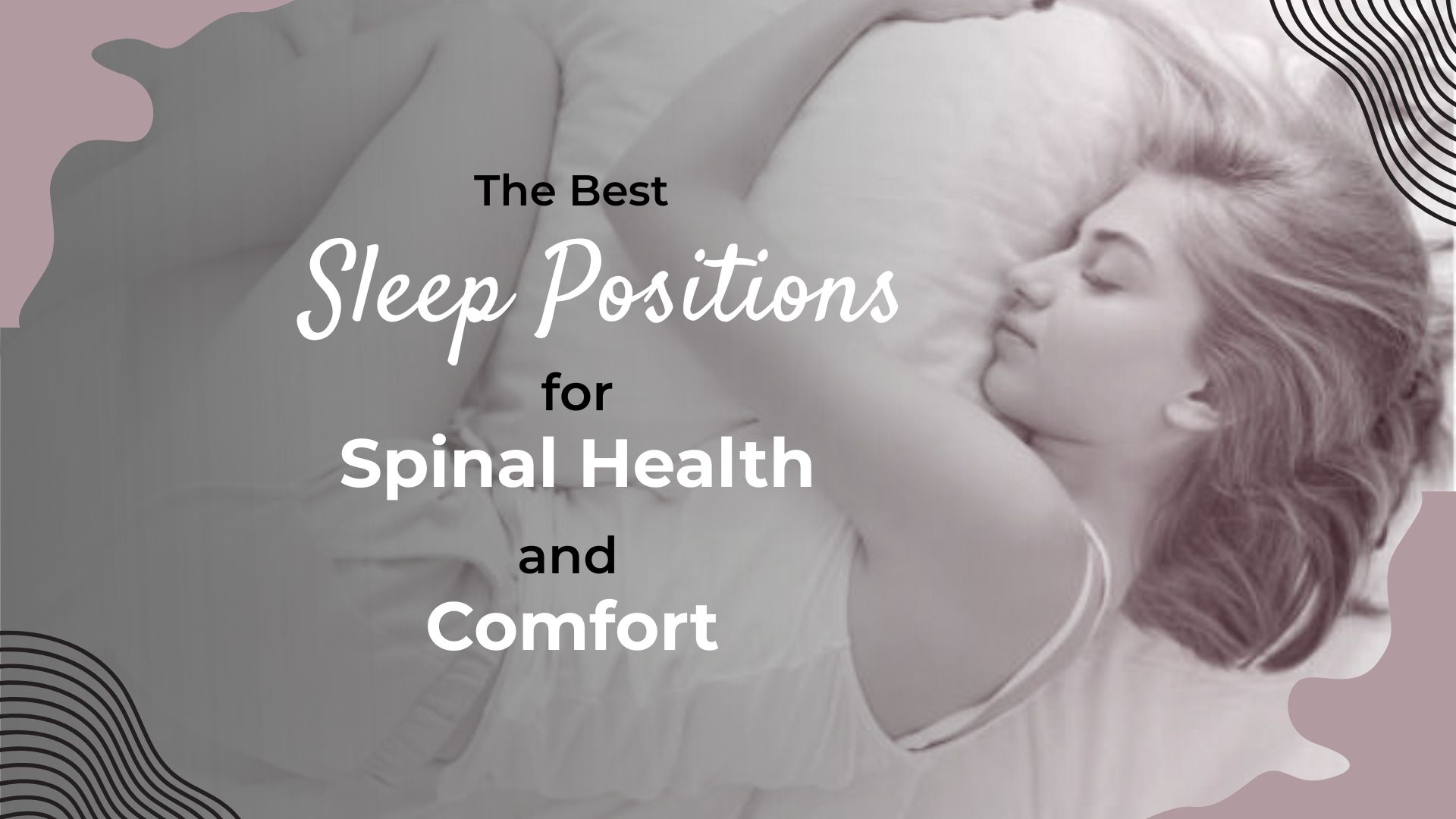 The Best Sleep Positions for Spinal Health and Comfort
