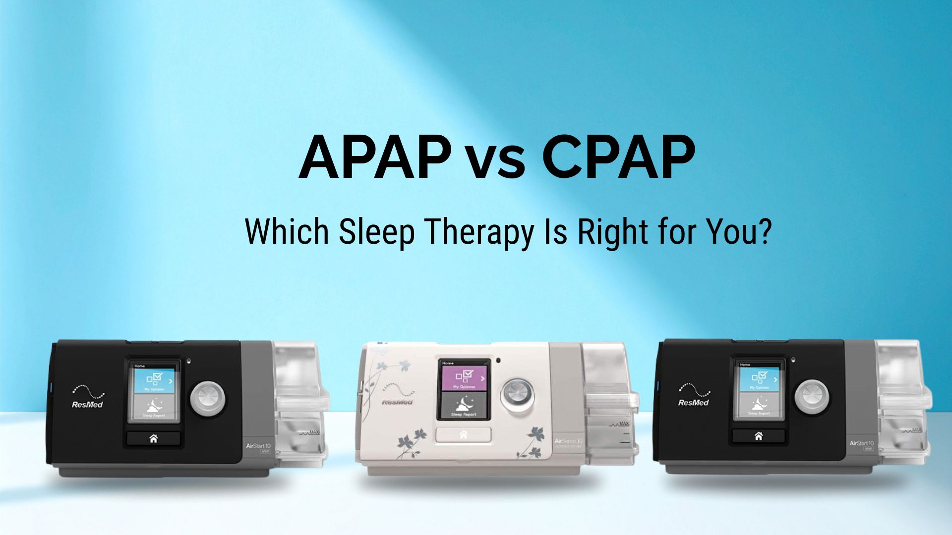 APAP vs CPAP: Choosing the Right Sleep Therapy