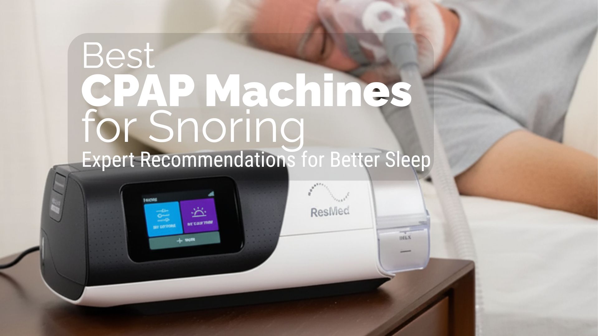 Best CPAP Machine for Snoring: Expert Recommendations